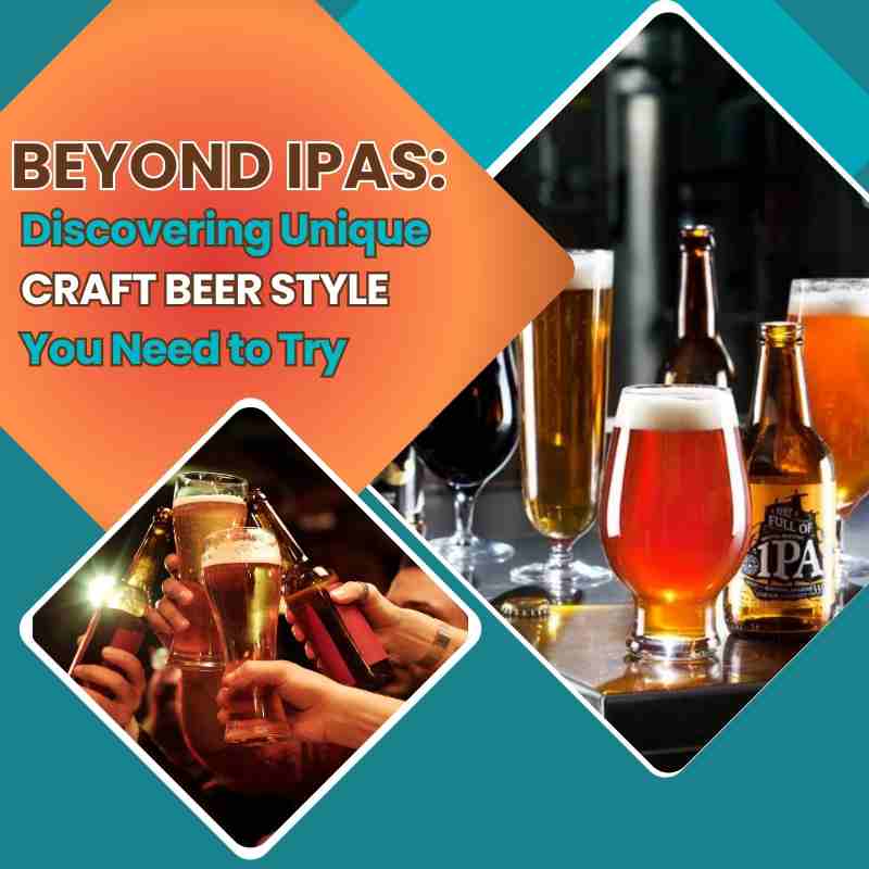 Beyond IPAs: Discovering Unique Craft Beer Styles You Need to Try