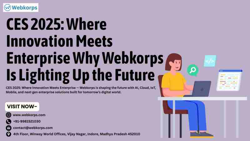 CES 2025: Where Innovation Meets Enterprise Why Webkorps Is Lighting Up ...