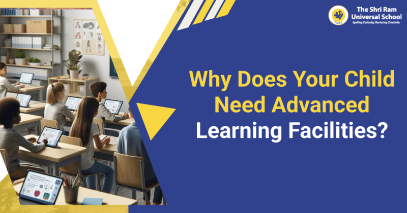 Why Does Your Child Need Advanced Learning Facilities?