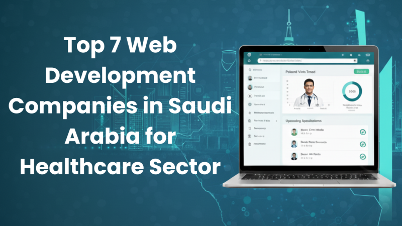 Top 7 Web Development Companies in Saudi Arabia for Healthcare Sector
